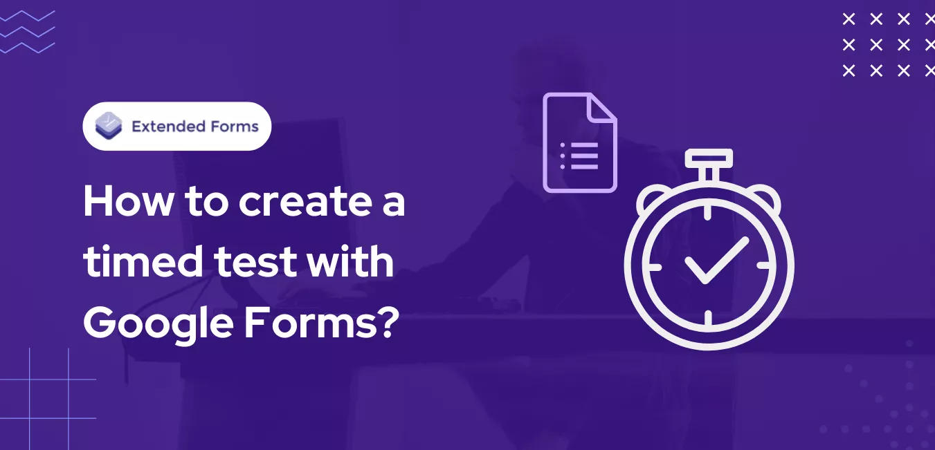 How to Create a Timed Test with Google Forms? - Extended Forms