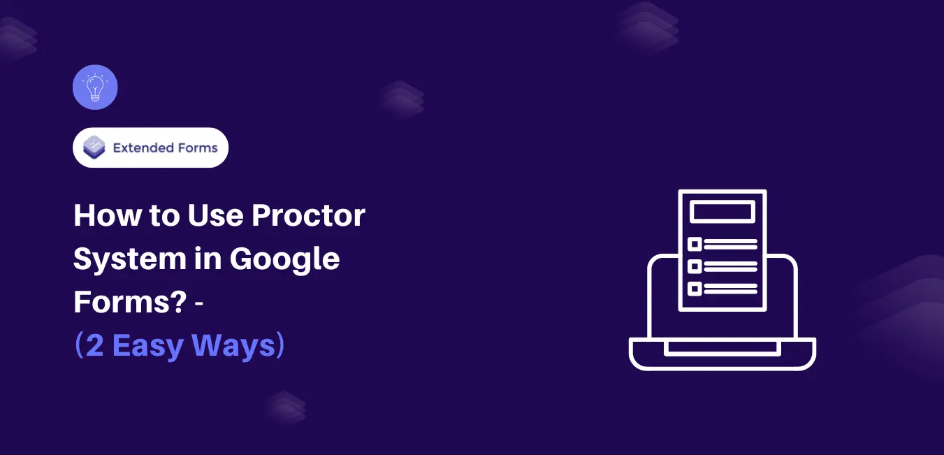 How to Use Proctor System in Google Forms? (2 Easy Steps) - Extended Forms