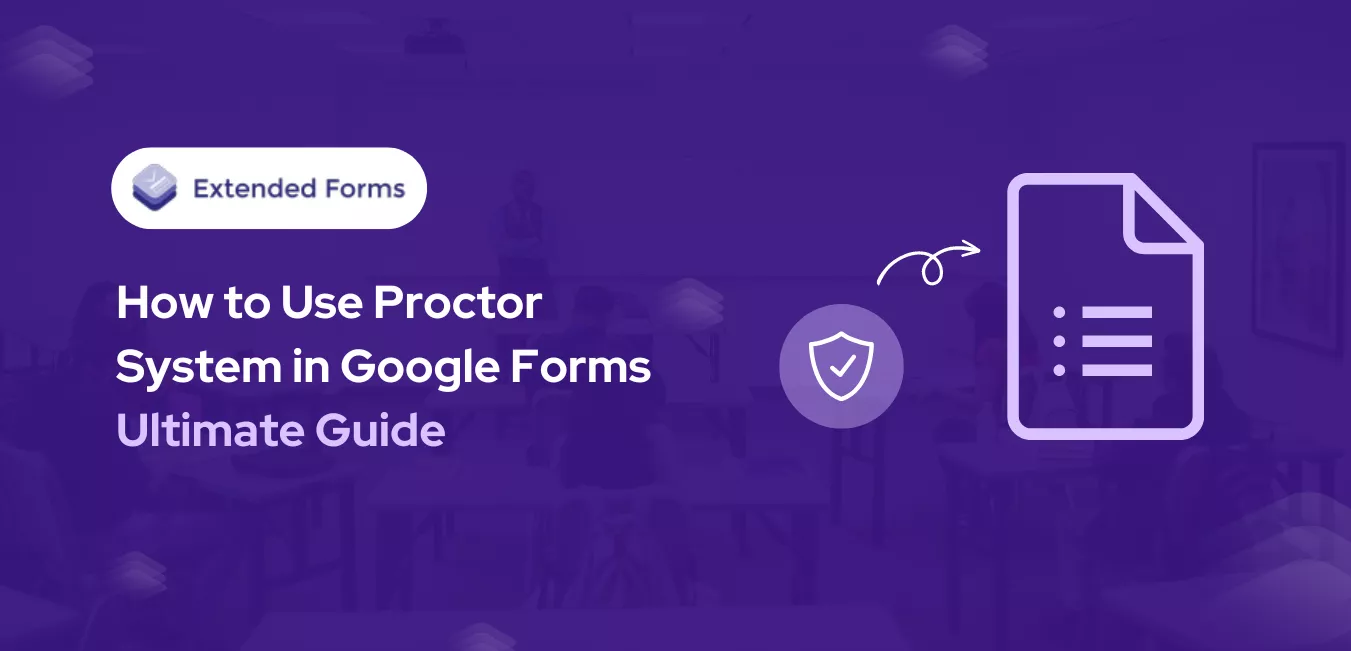 How to Use Proctor System in Google Forms - Ultimate Guide - Extended Forms