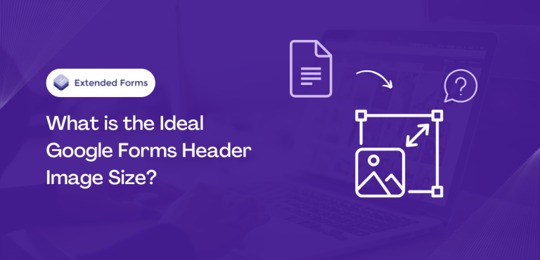 What is the Ideal Google Forms Header Image Size? - Extended Forms