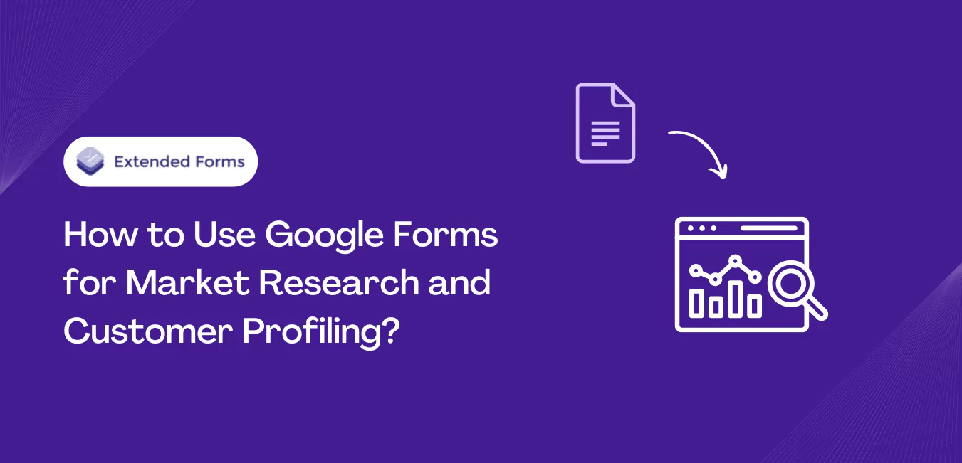 How to Use Google Forms for Market Research and Customer Profiling? - Extended Forms