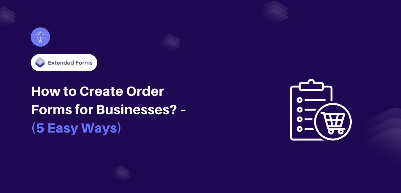 How to Create Order Forms for Businesses? (5 Easy Steps) - Extended Forms