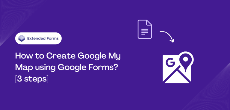 How to Create Google My Map using Google Forms? [3 steps] - Extended Forms