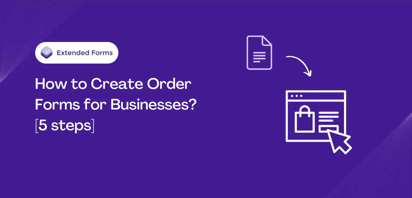 How to Create Order Forms for Businesses? [5 steps] - Extended Forms