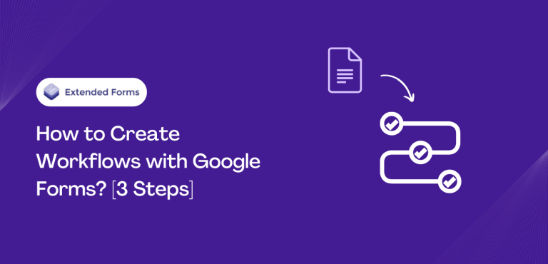How to Create Workflows with Google Forms? [3 Steps] - Extended Forms
