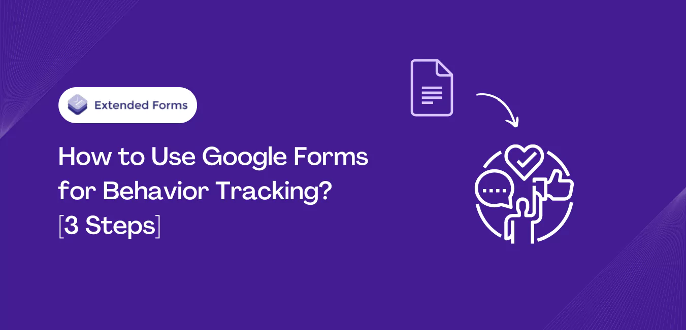 How to Use Google Forms for Behavior Tracking? [3 Steps] - Extended Forms