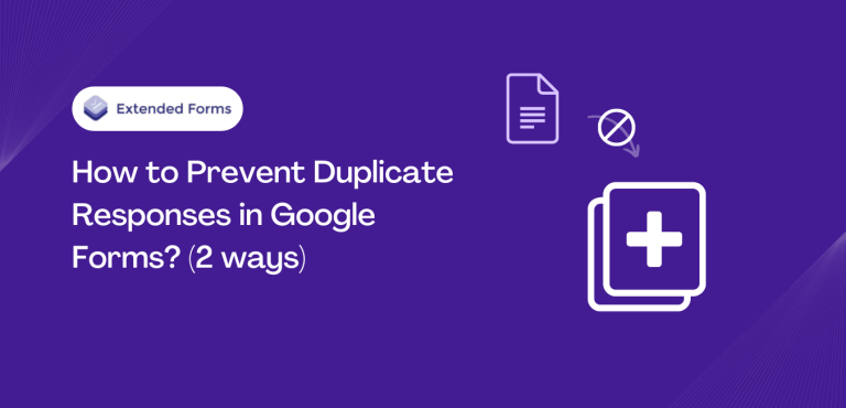 How to Prevent Duplicate Responses in Google Forms? (2 ways) - Extended Forms