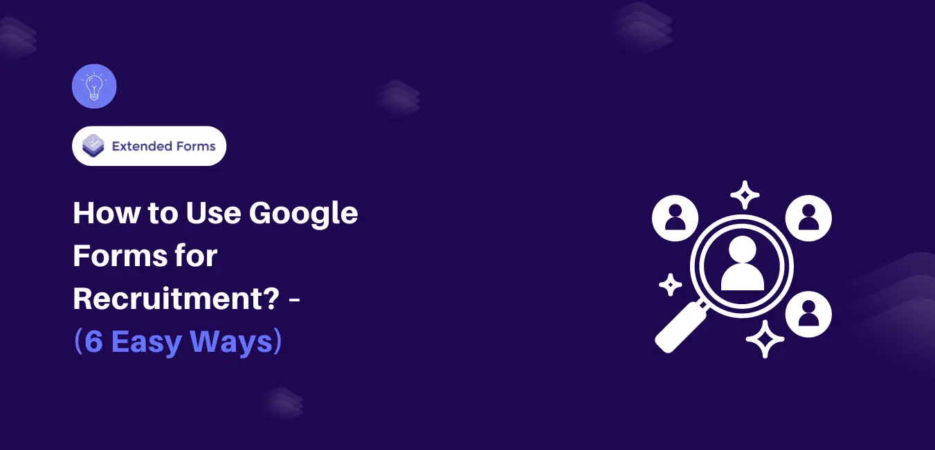 How to Use Google Forms for Recruitment? (6 Easy Steps) - Extended Forms