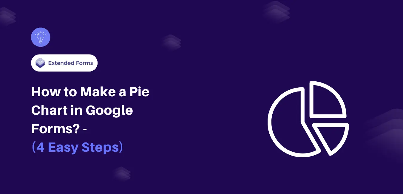How to Make a Pie Chart in Google Forms? (4 Easy Steps) - Extended Forms