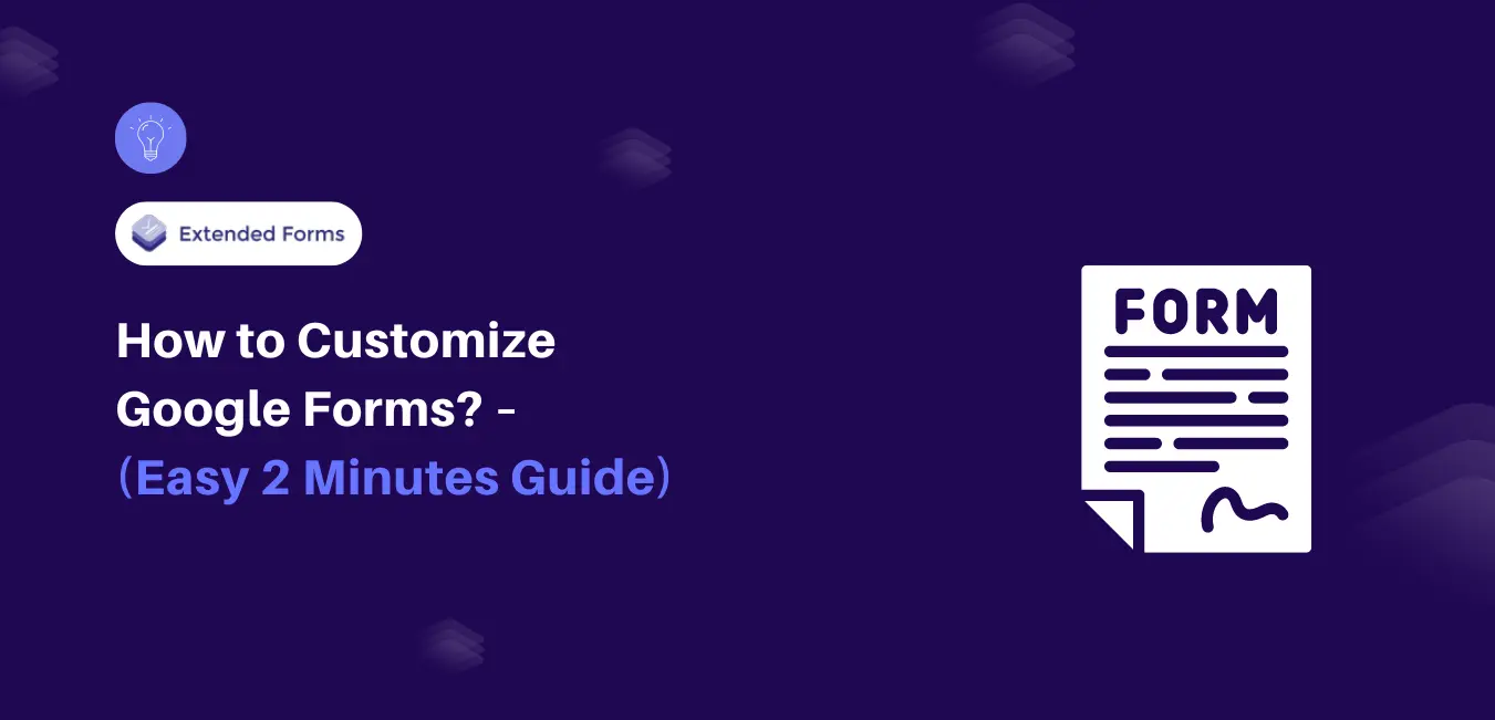 How to Customize Google Forms? (Easy 2 Minutes Guide) - Extended Forms