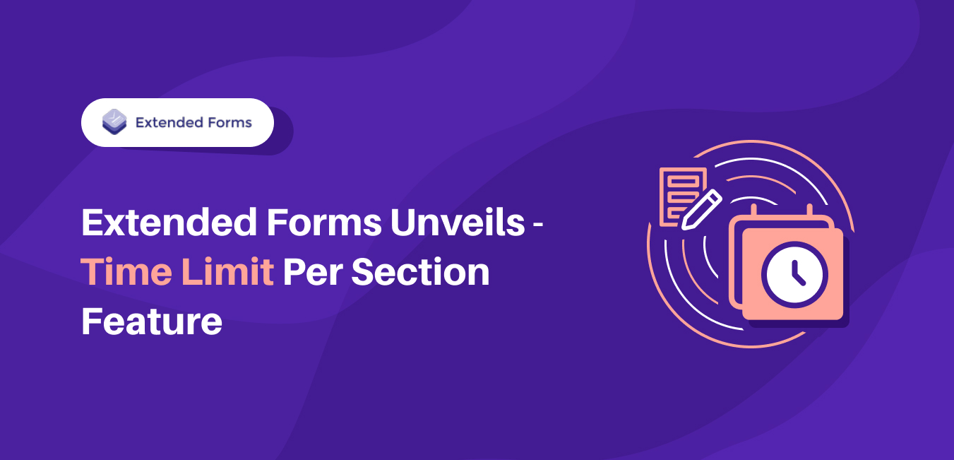 ExtendedForms Unveils - Time Limit Per Section Feature - Extended Forms