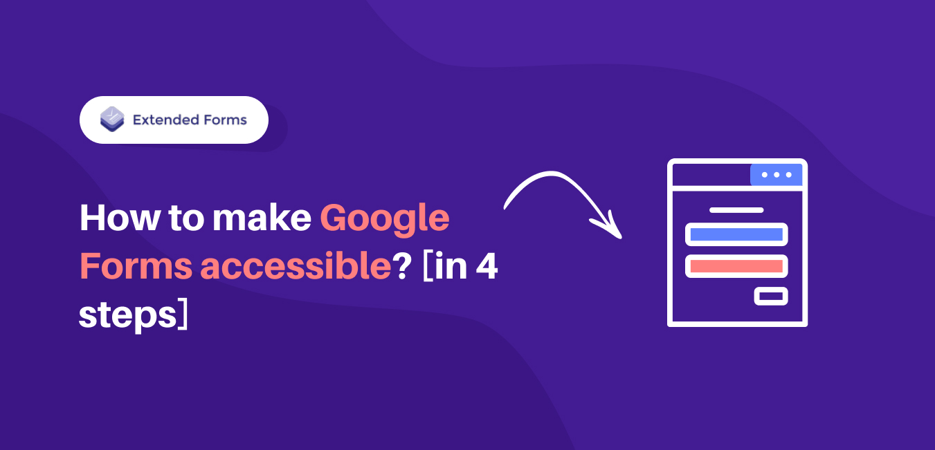 How to Make Google Forms Accessible? [In 4 Steps] - Extended Forms