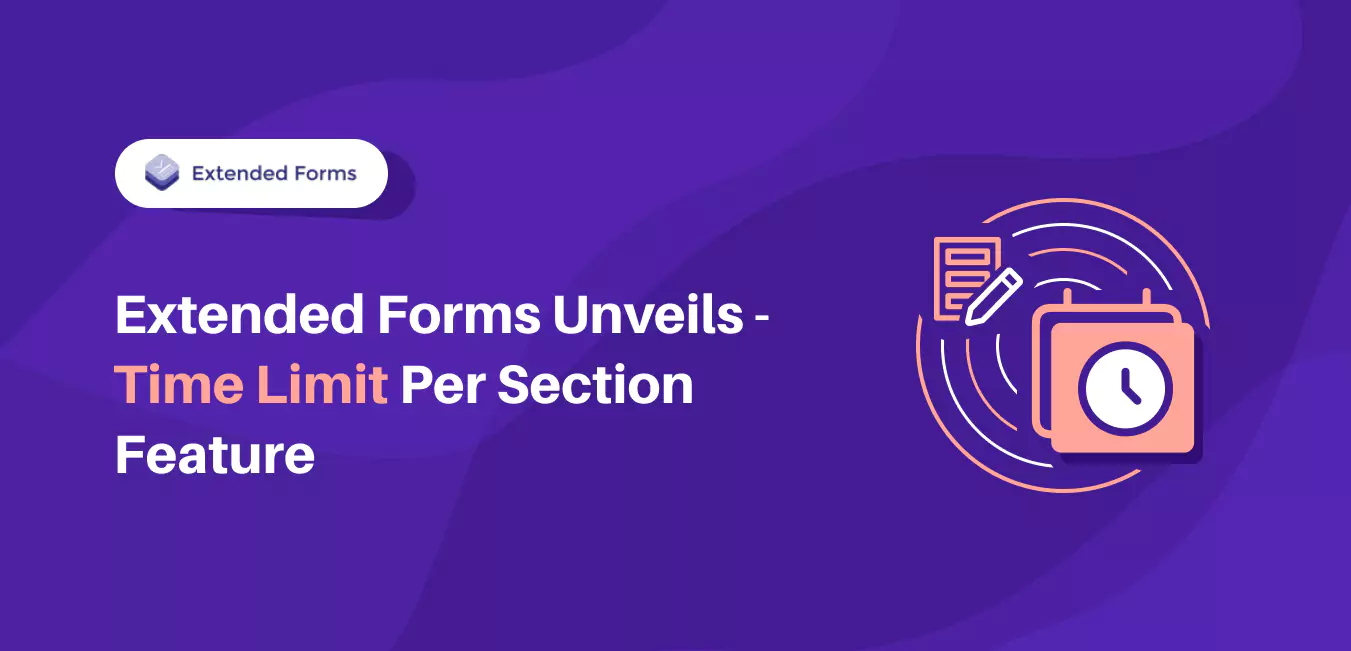 ExtendedForms Unveils - Time Limit Per Section Feature - Extended Forms