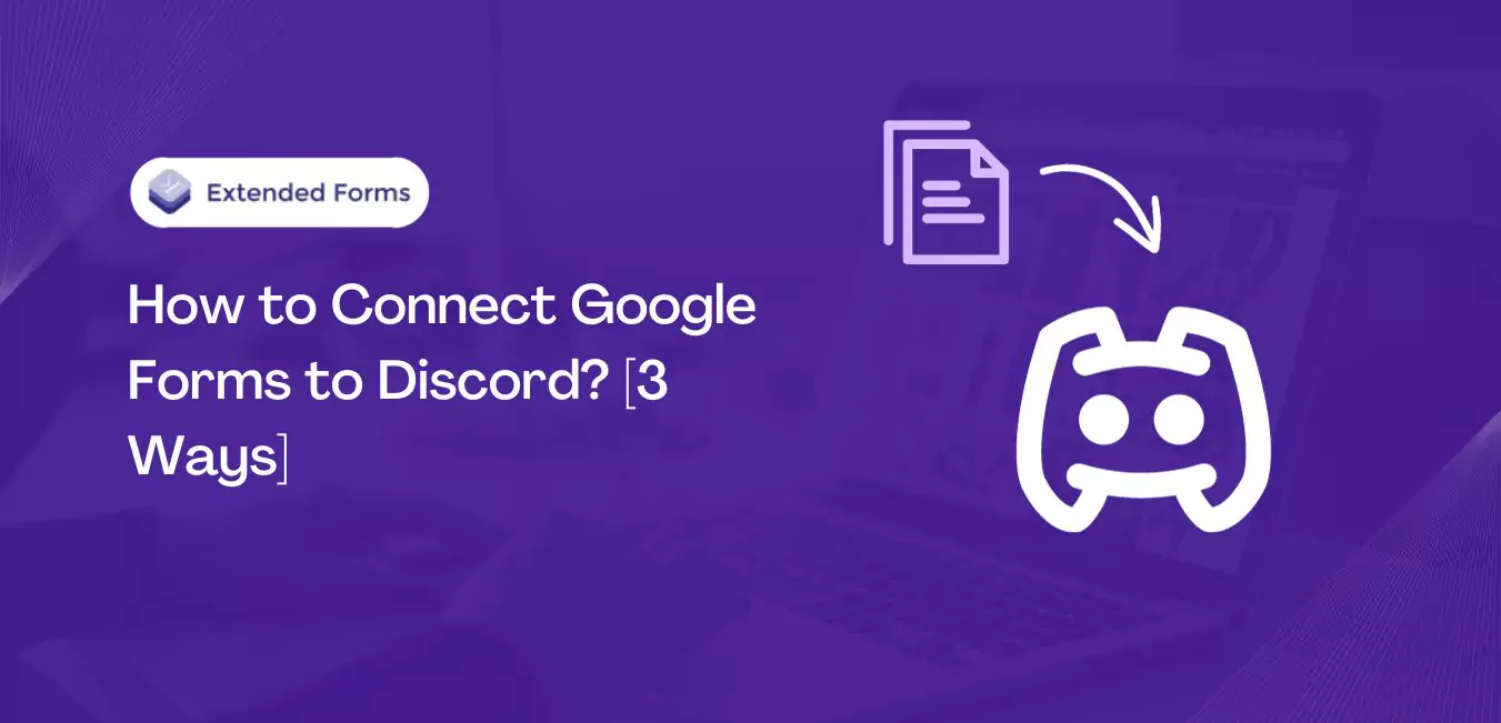 How to Connect Google Forms to Discord? [3 Ways] - Extended Forms
