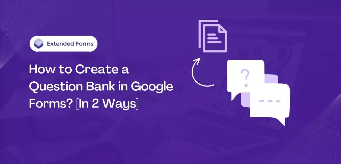 How to Create a Question Bank in Google Forms? [In 2 Ways] - Extended Forms