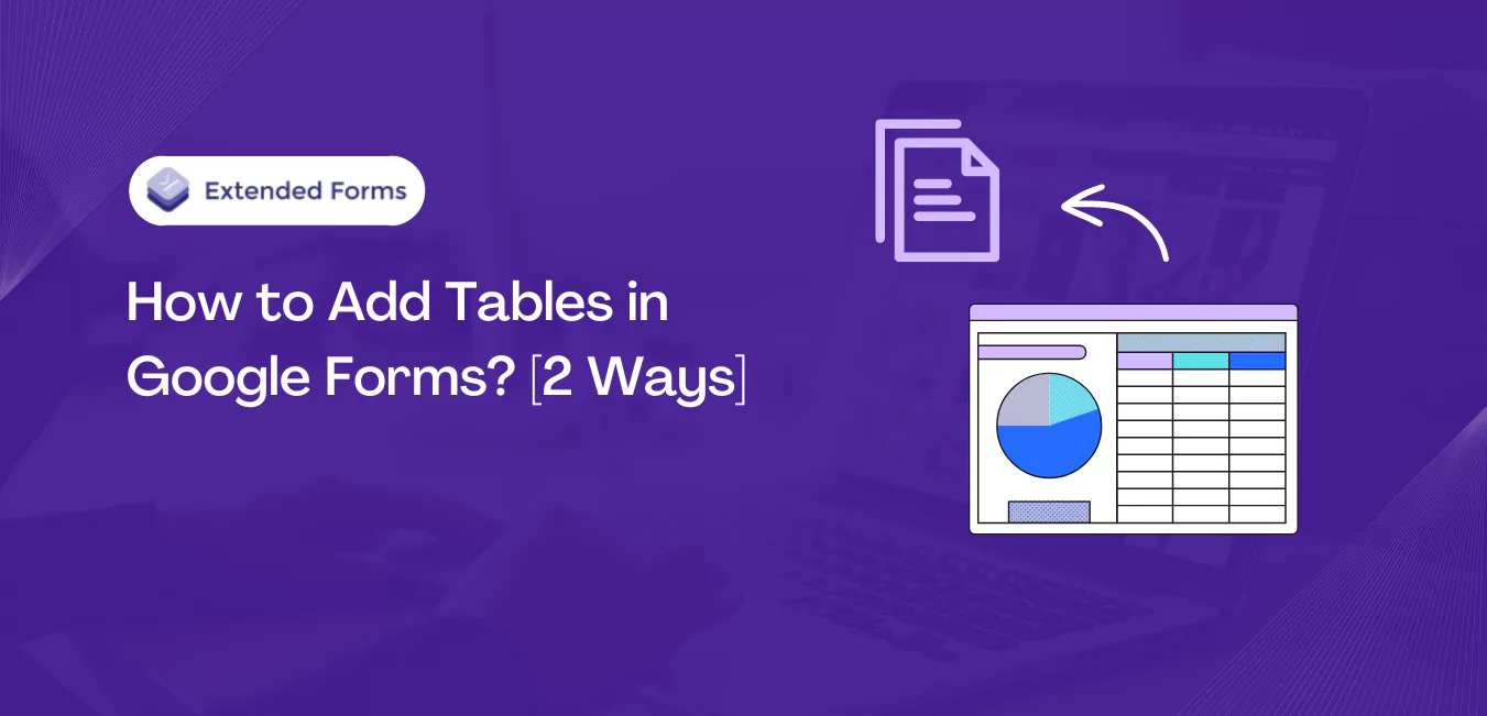 How to Add Tables in Google Forms? [2 Ways] - Extended Forms