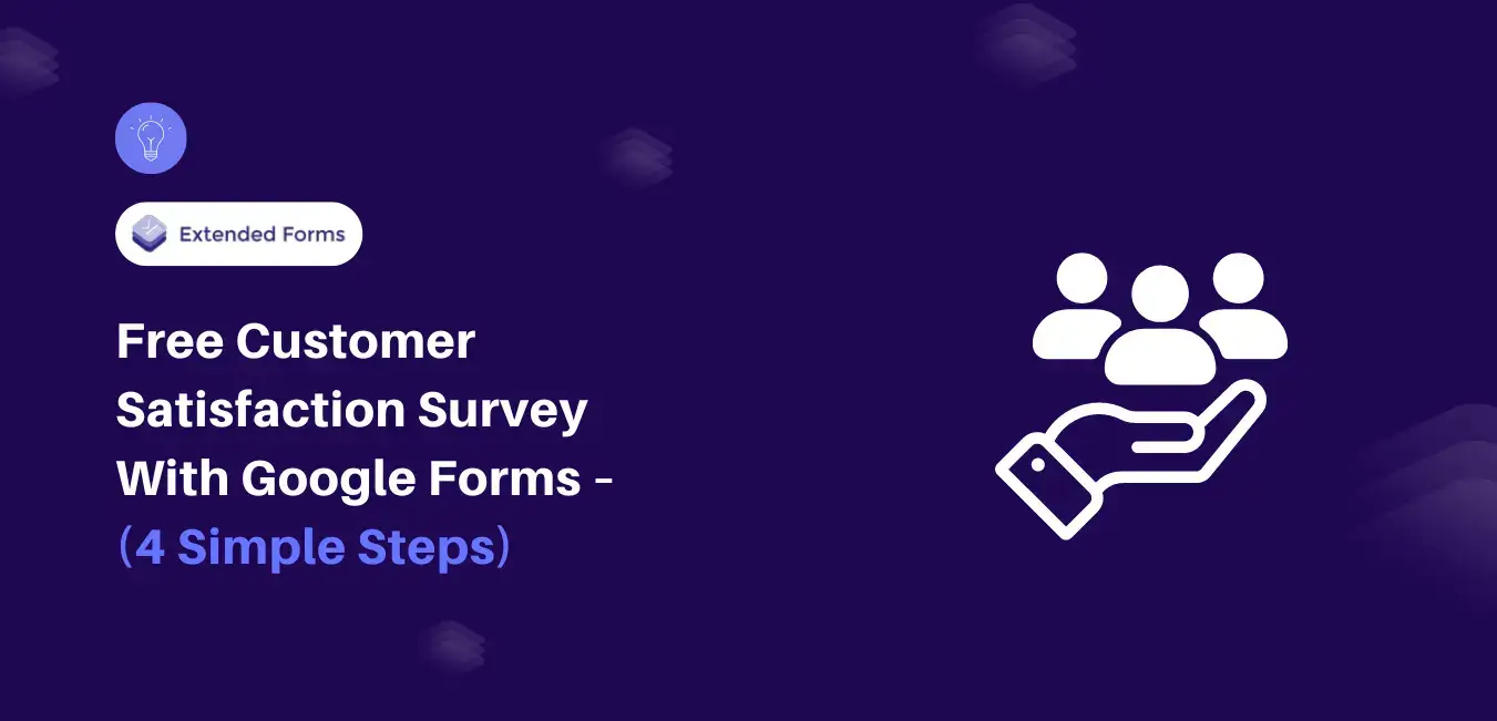 Free Customer Satisfaction Survey With Google Forms (4 Simple Steps) - Extended Forms
