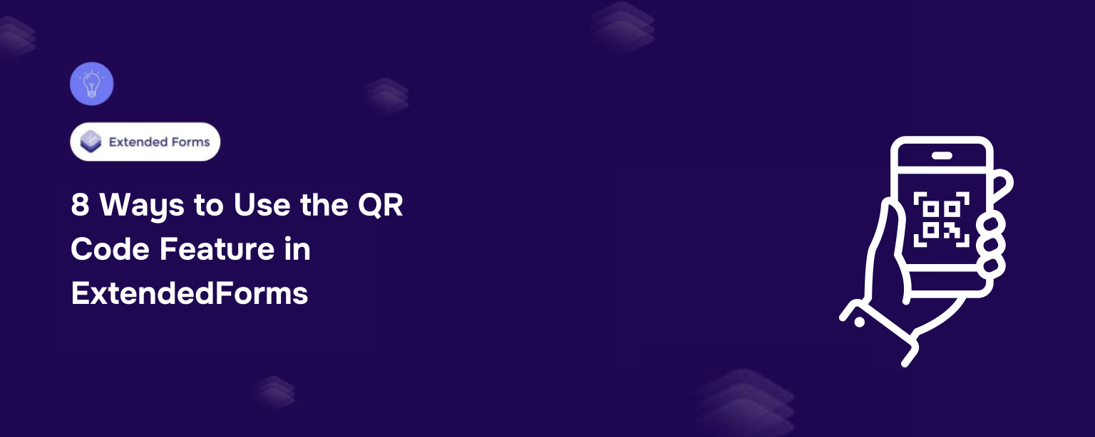 8 Ways to Use the QR Code Feature in ExtendedForms - Extended Forms